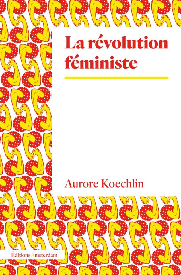 La Révolution féministe, présentation du livre d'Aurore Koechlin ...
